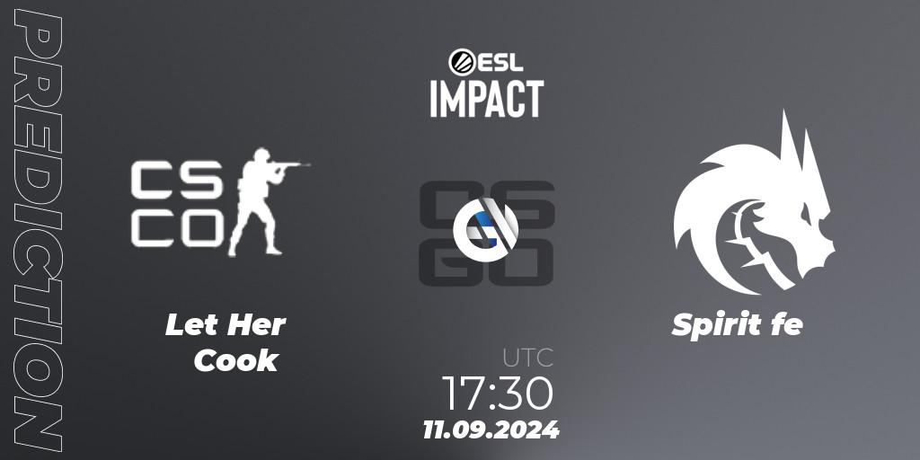 Let Her Cook vs Spirit fe: Betting TIp, Match Prediction. 11.09.2024 at ...