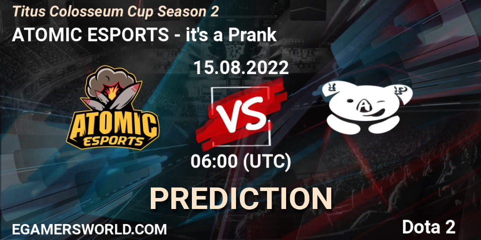 ATOMIC ESPORTS vs it's a Prank: Betting TIp, Match Prediction. 15.08. ...