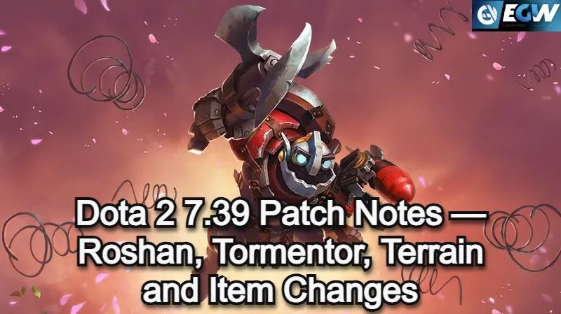Dota 2 7.39 Patch Notes — Roshan, Tormentor, Terrain and Item Changes